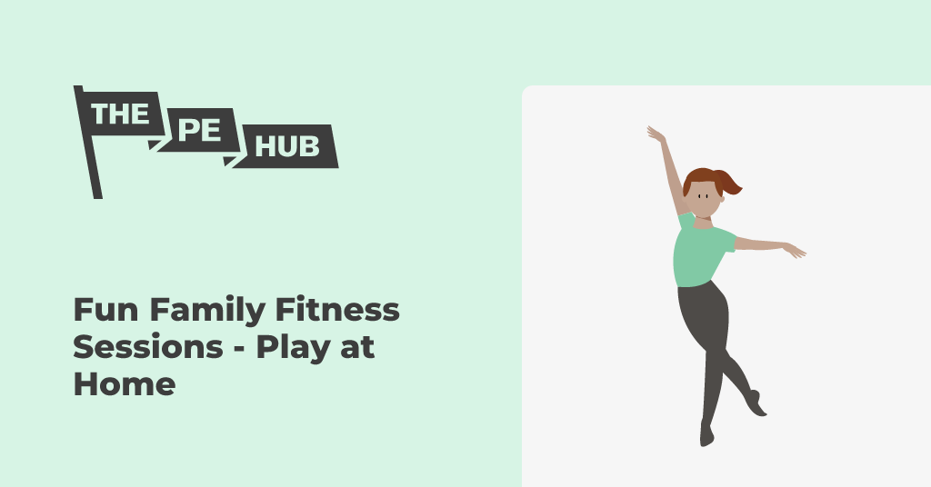 Fun Family Fitness Sessions - Play at Home | The PE Hub