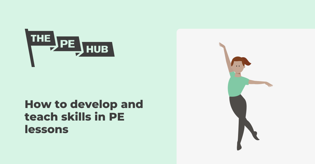 How to develop and teach skills in PE lessons | The PE Hub